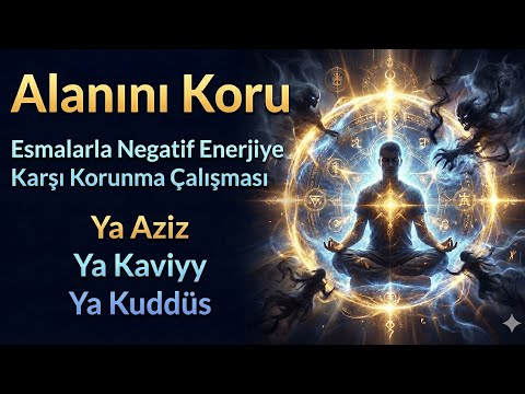 Esmalarla Negatif Enerjiye Karşı Korunma Çalışması (Ya Aziz-Ya Kaviyy-Ya Kuddüs)