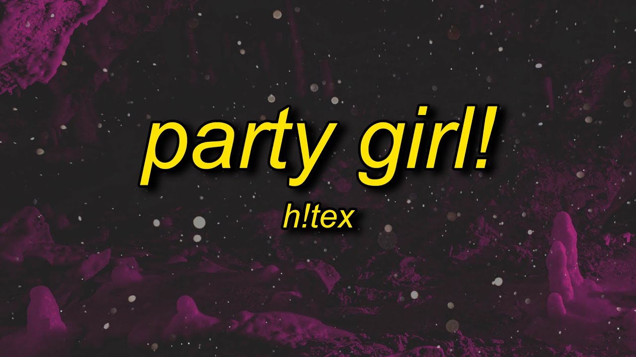 h!tex - PARTY GIRL! (Lyrics) - YouTube
