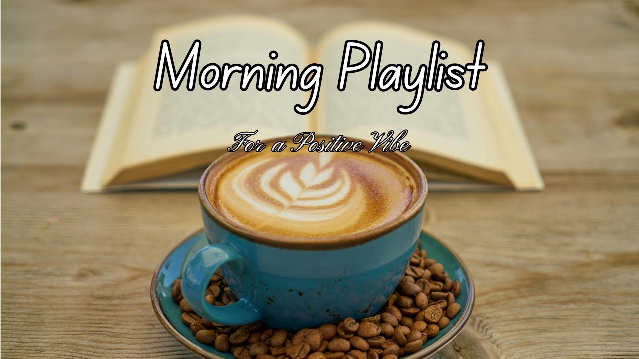 Morning Playlist for a Positive Vibe - YouTube