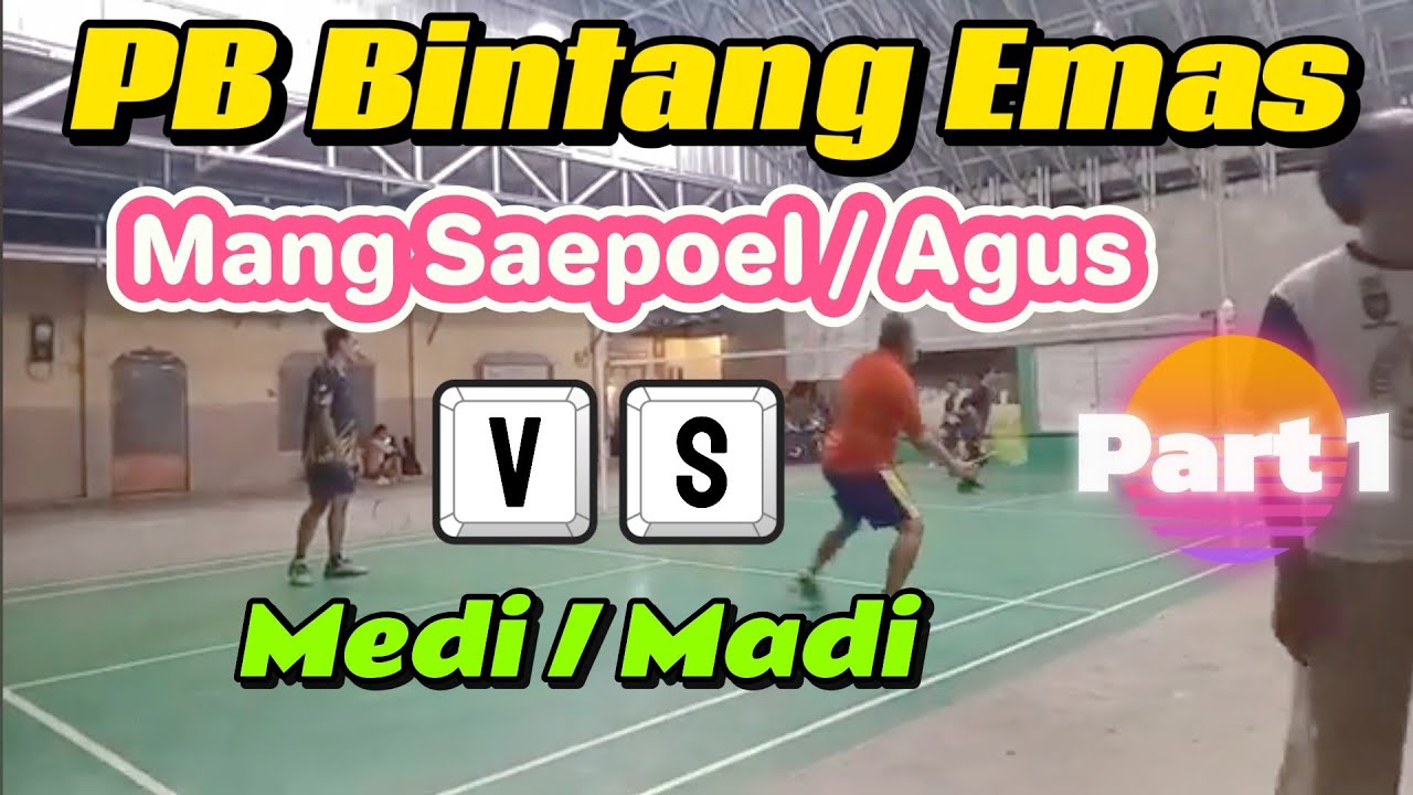 Badminton Asyik // PB Bintang Emas, Mang Saiful -Agus Vs Medi-Madi ...