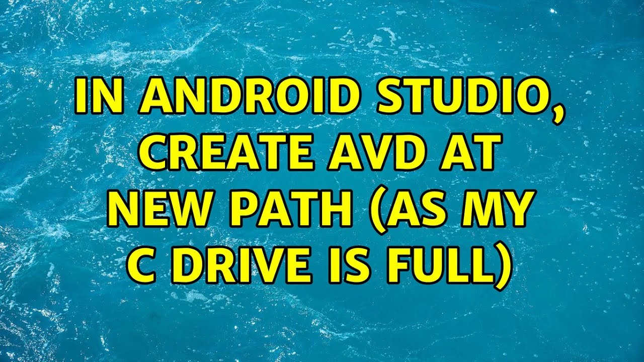 In Android Studio, Create AVD at New Path (As my C drive is full) - YouTube
