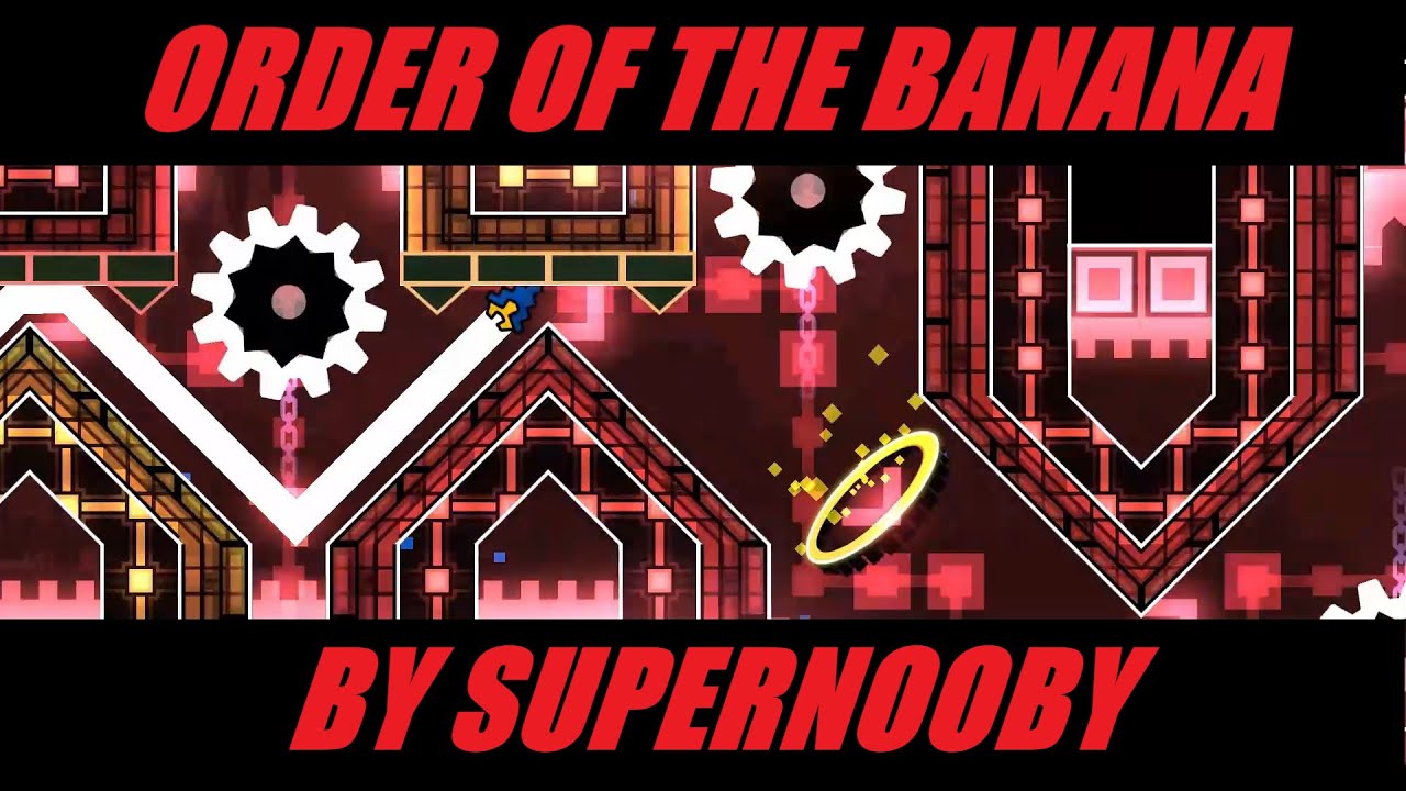 Geometry Dash | Order of the banana by Supernooby(me) VERIFIED - YouTube