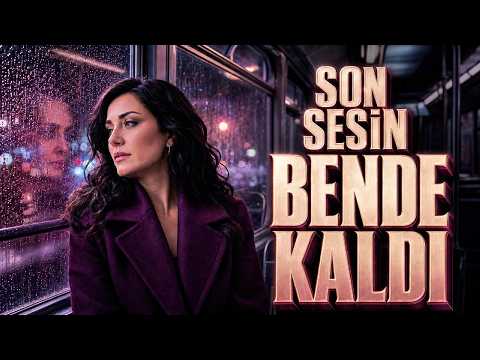 Son Sesin Bende Kaldı 💔 Duygusal Slow Aşk Şarkısı