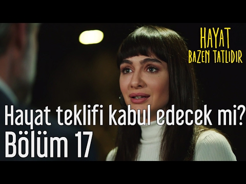 Hayat Bazen Tatlıdır 17. Bölüm - Hayat Teklifi Kabul Edecek mi?