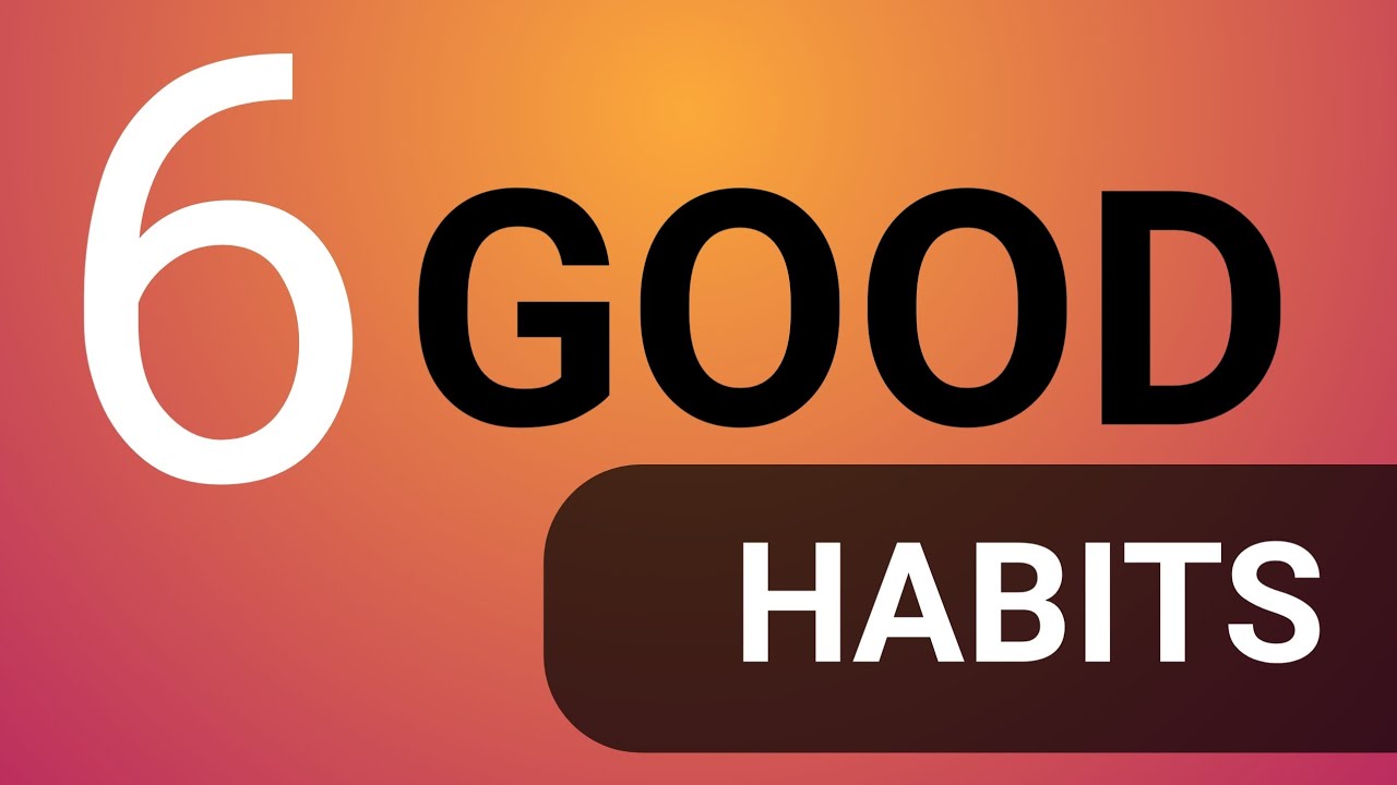 6 Good Habits | What is Good Habits for All | Daily Habits - YouTube