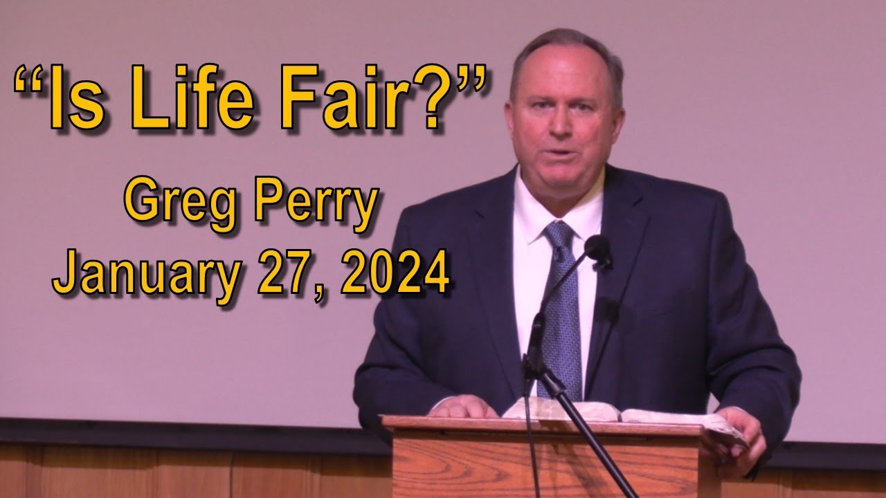 "Is Life Fair?" Greg Perry - January 27, 2024 - YouTube