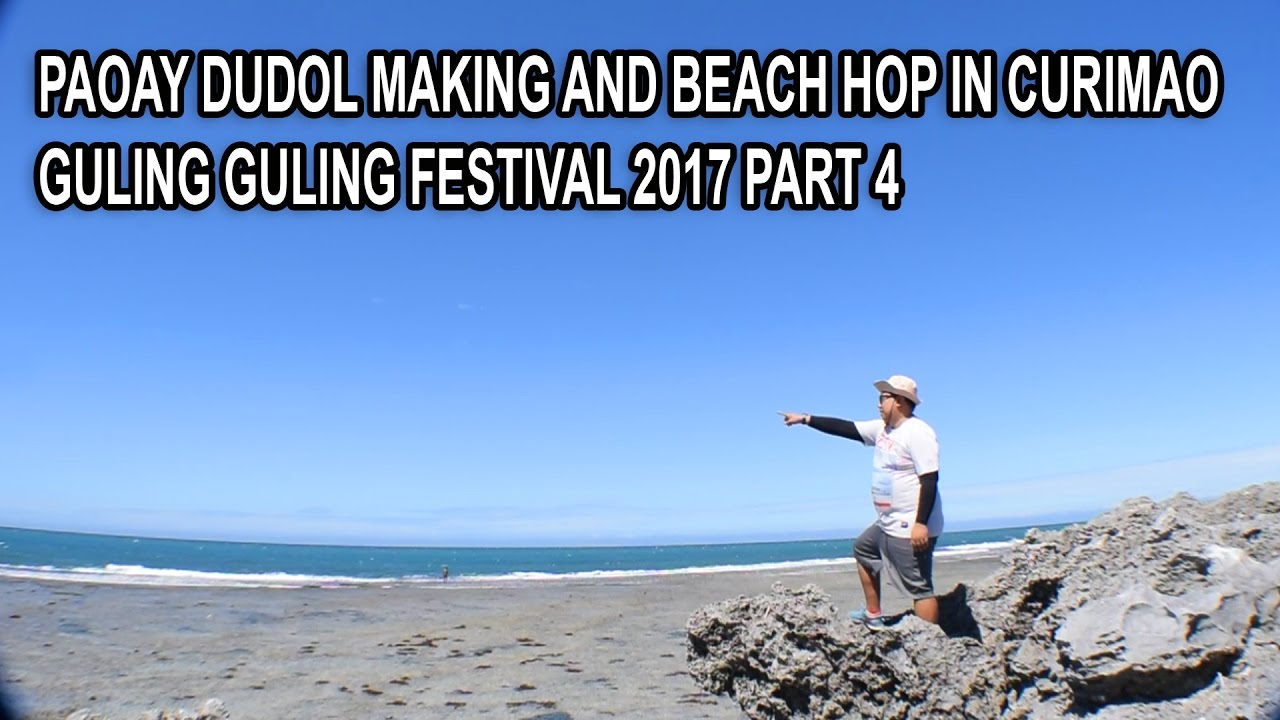 PAOAY DUDOL MAKING AND BEACH HOP IN CURIMAO - GULING GULING FESTIVAL ...