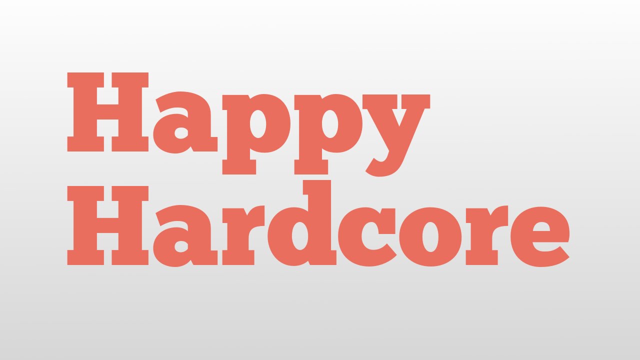 Happy Hardcore meaning and pronunciation - YouTube