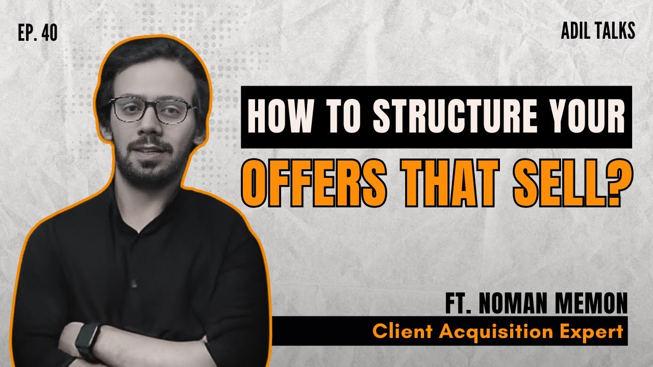 How To Structure Your Offers That Sell? Ft. Noman Memon | Ep. 40 | Adil ...