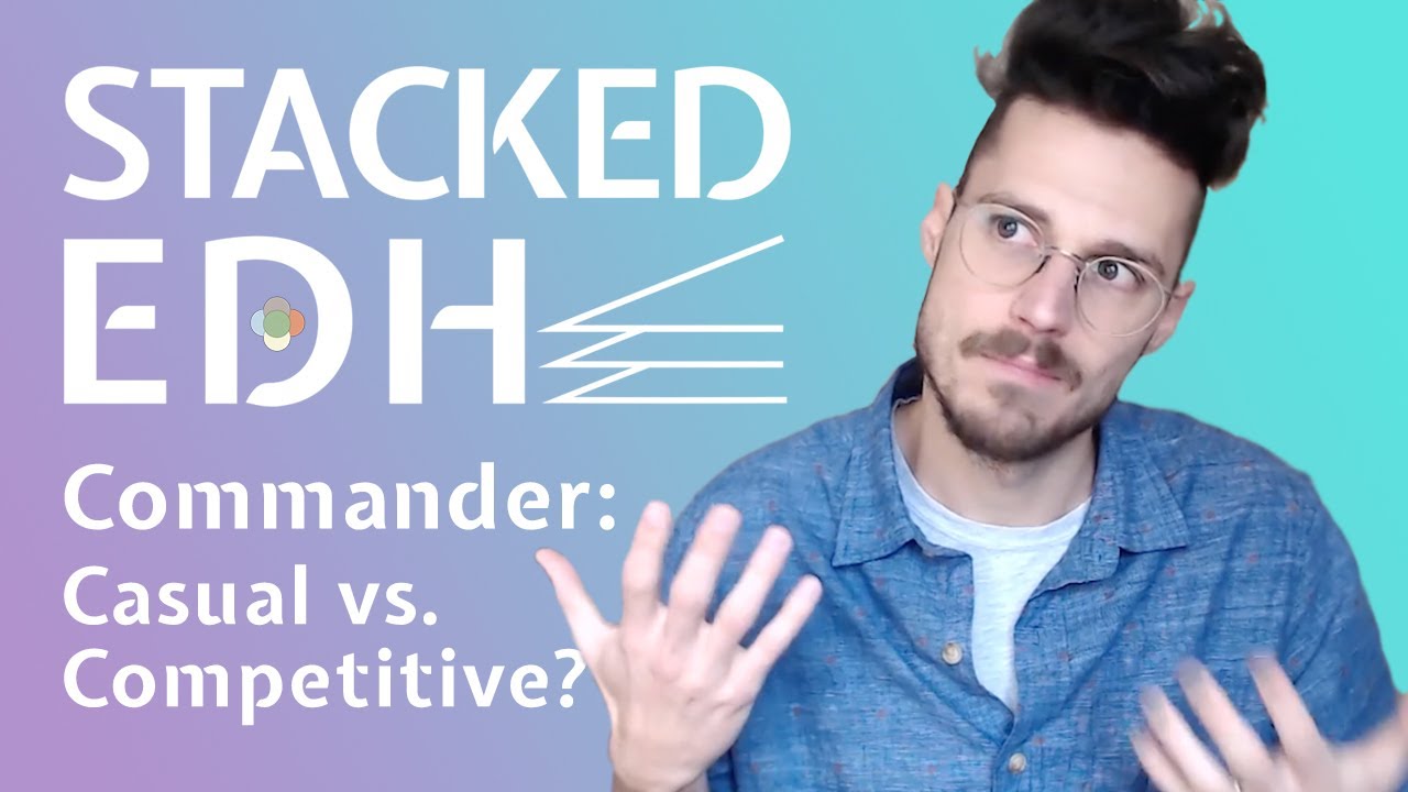 Commander: Casual vs. Competitive? | Stacked EDH - YouTube