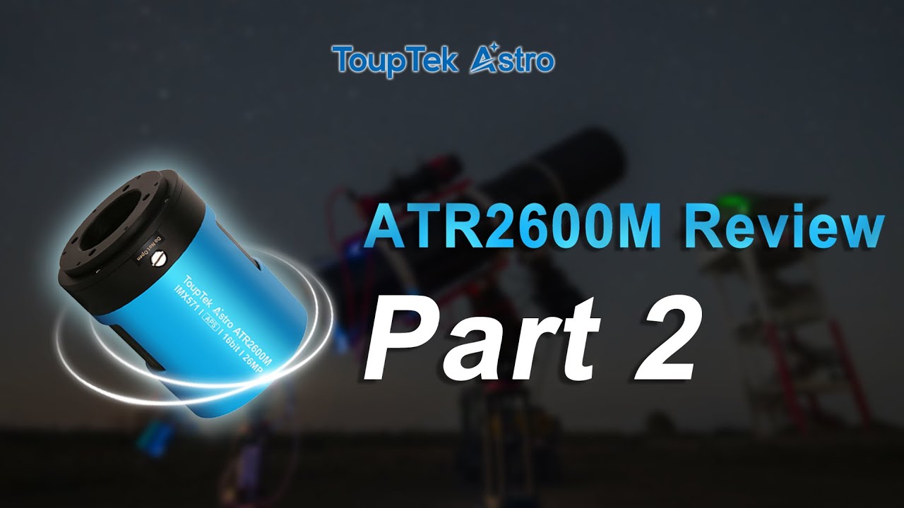 ATR2600M - One of the MOST POPULAR ToupTek Astro deep-sky camera review Part 2 - YouTube