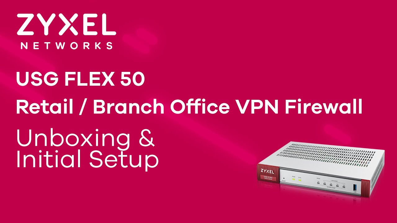 Zyxel USG FLEX 50 Retail / Branch Office VPN Firewall - Unboxing and ...