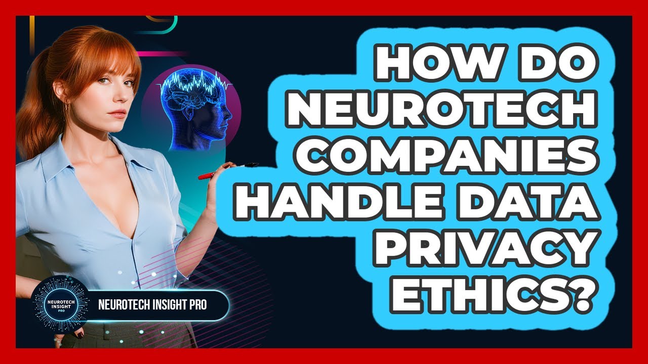 How Do Neurotech Companies Handle Data Privacy Ethics? - Neurotech ...