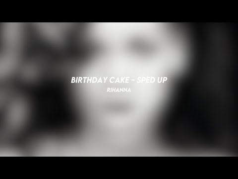 birthday cake: rihanna (sped up) - YouTube