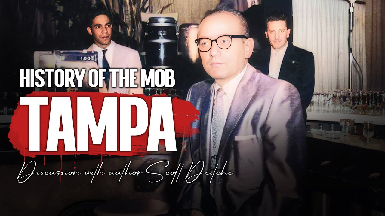 #45: History of the Tampa Mob: A Discussion with Author, Scott Deitche ...