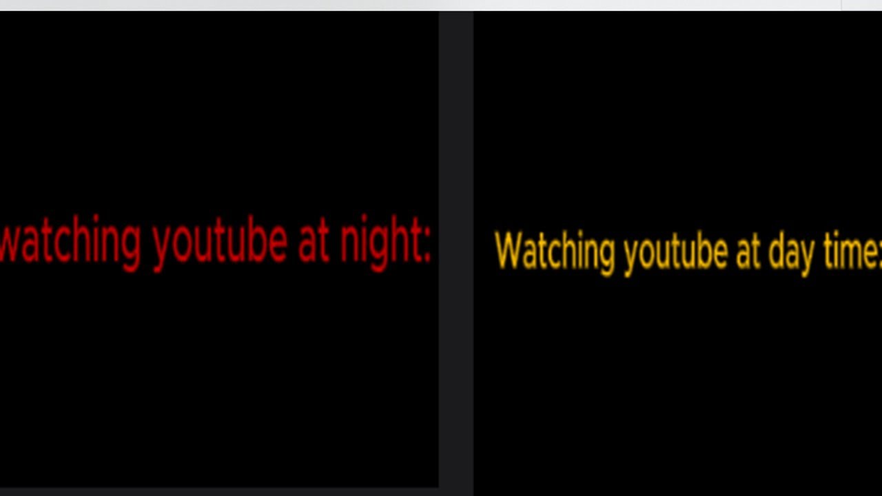 Watching youtube at day time vs night time - YouTube