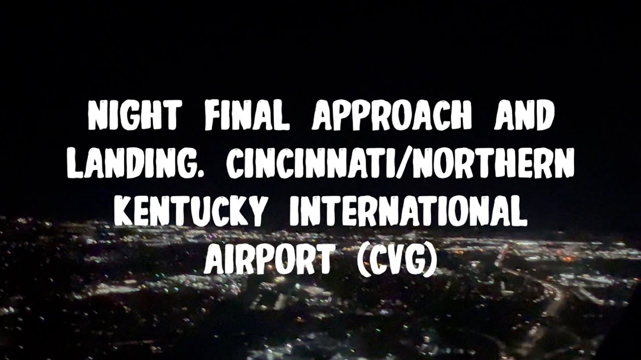 Night Final Approach and Landing. Cincinnati/Northern Kentucky ...