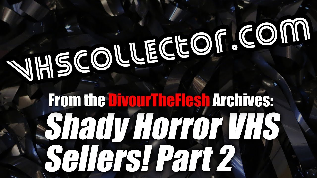 Shady Horror VHS Sellers! Part 2: The Follow Up [DivourTheFlesh ...
