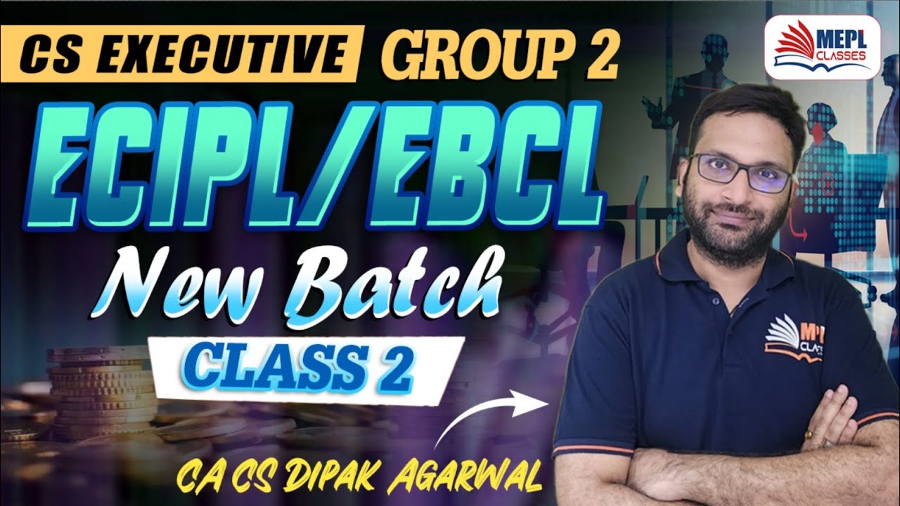 CS Executive | ECIPL/EBCL - Demo Lecture Class 2 | CA CS Dipak Agarwal ...