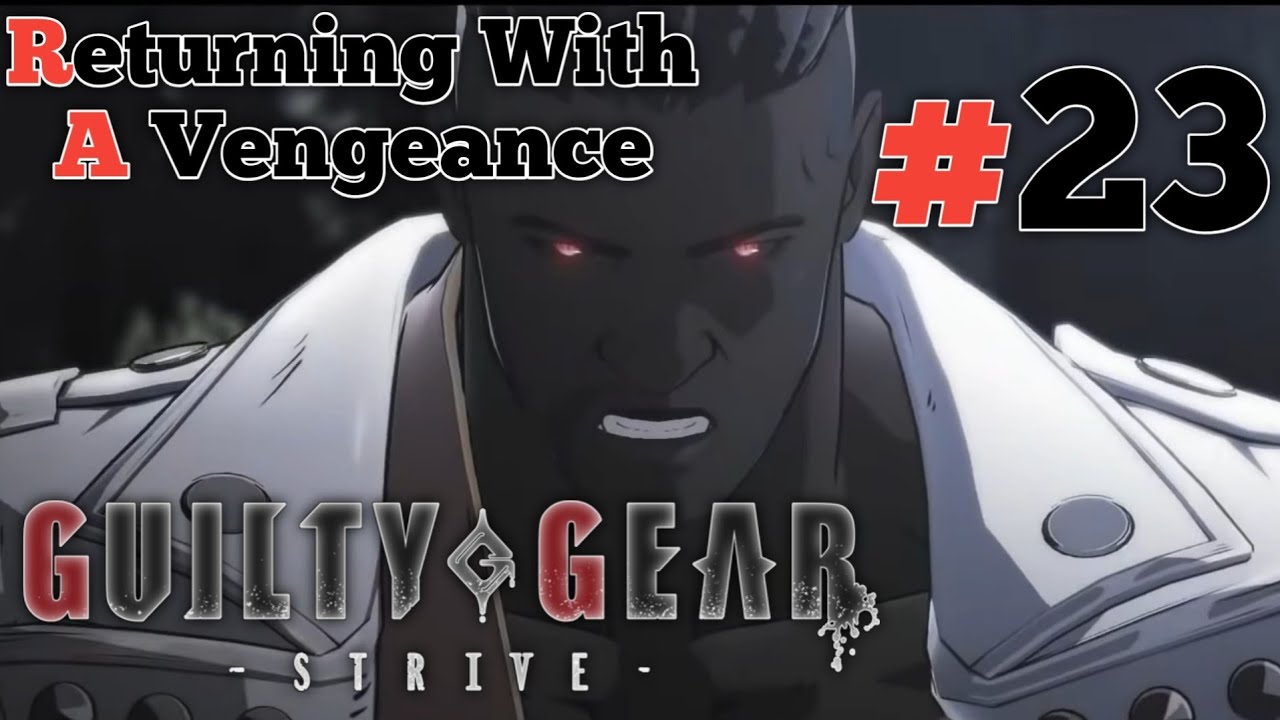 Returning with a Vengeance | Guilty Gear -Strive- #23 - YouTube