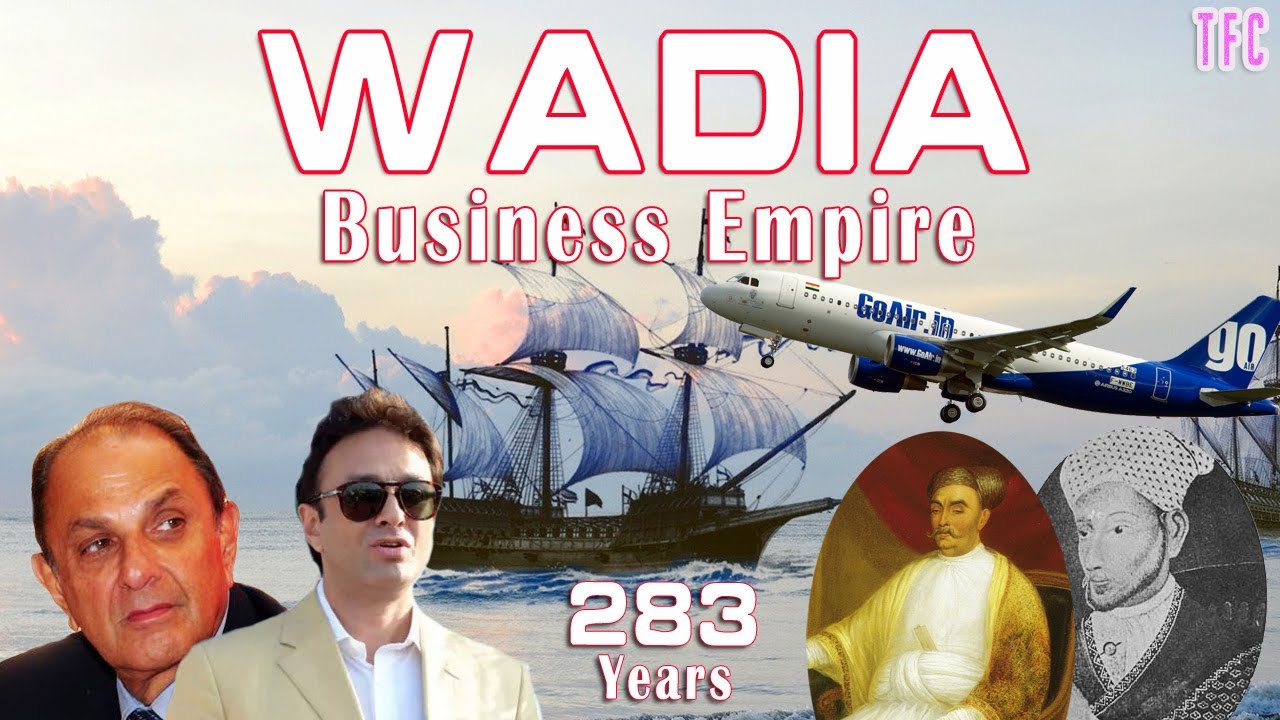 Wadia Family Business Empire (283 Years) | How big is Wadia Group ...