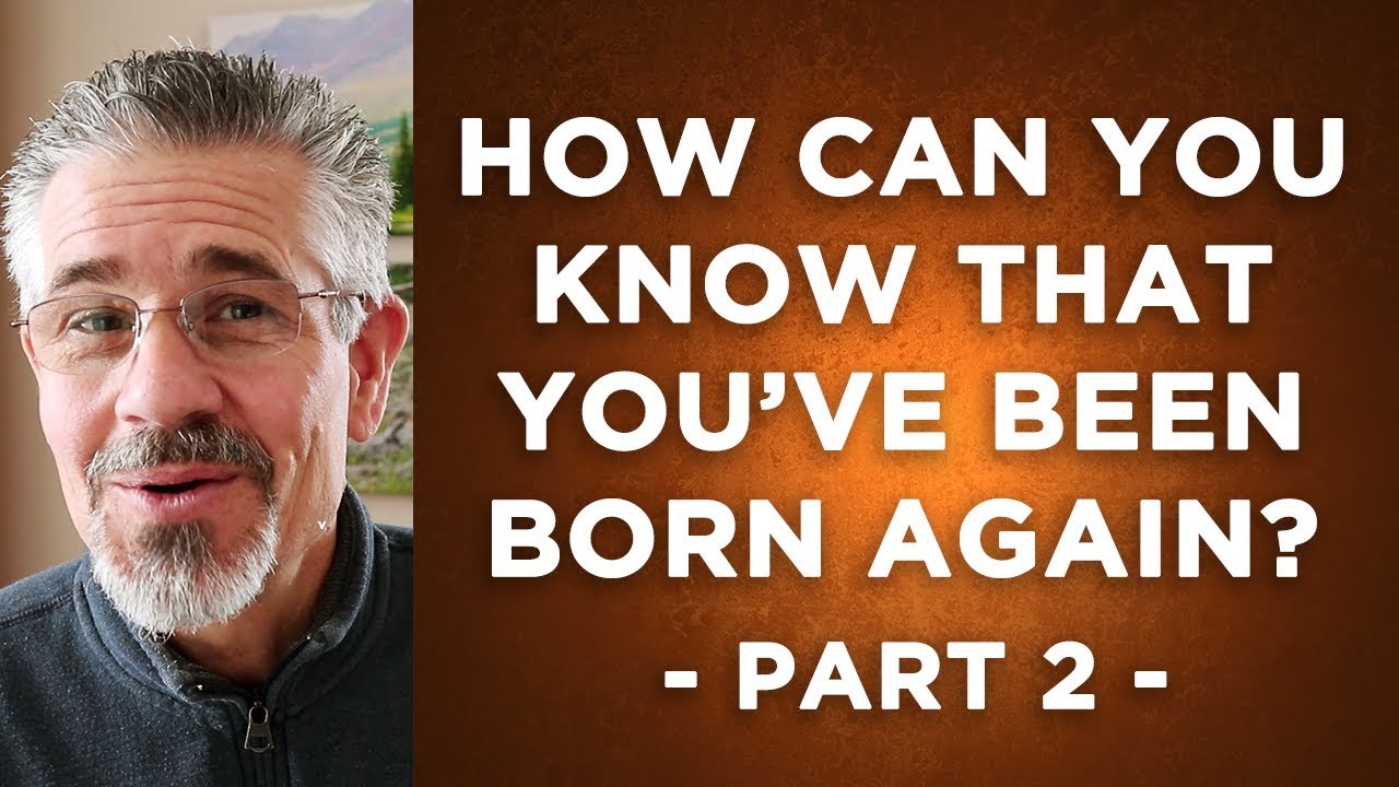 How Can You Be Absolutely Certain That You’ve Been Born Again? - Part 2 ...