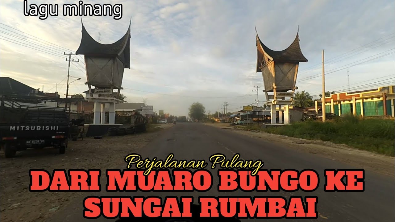 PERJALANAN DARI MUARO BUNGO (JAMBI) KE SUNGAI RUMBAI (SUMBAR) | LAGU ...
