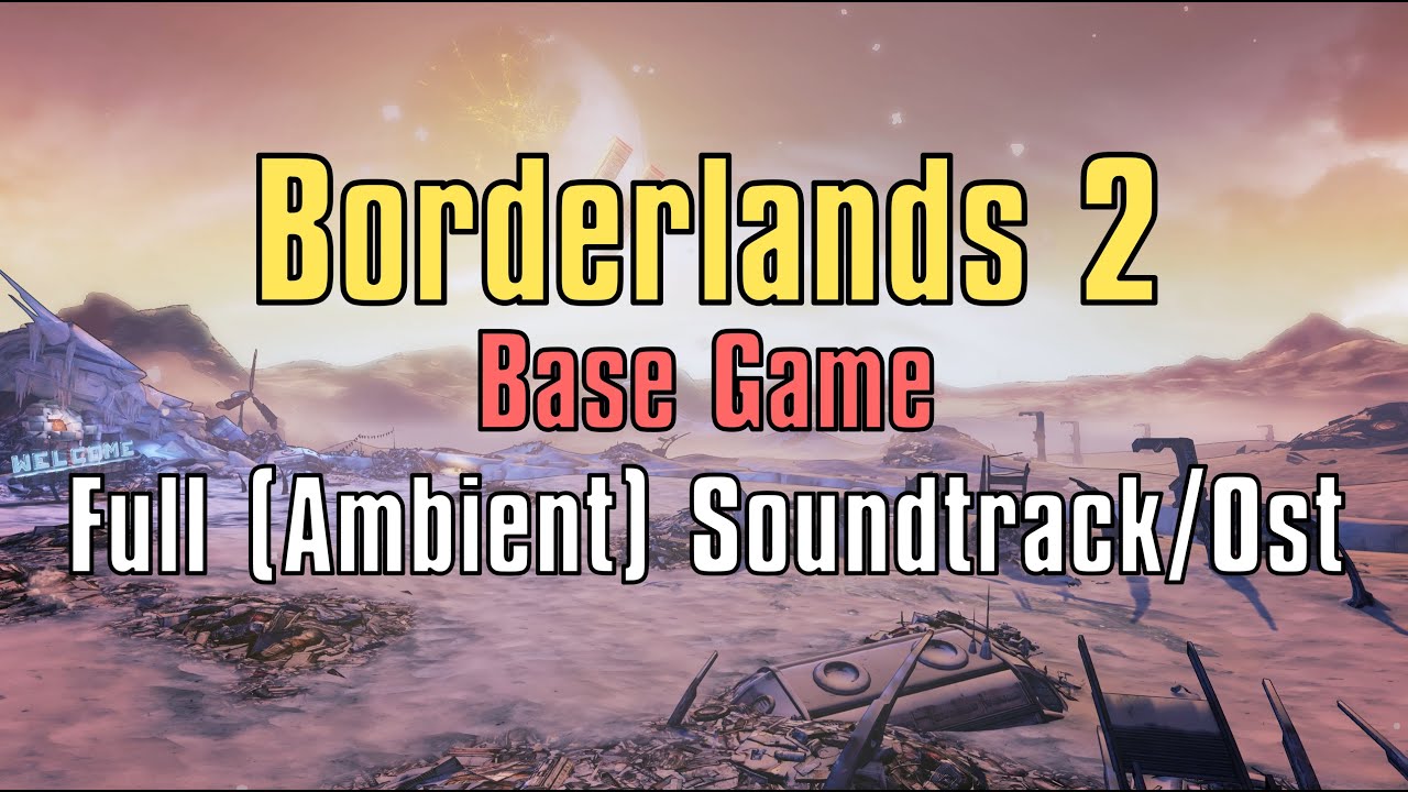 Borderlands 2 - Full Base Game (Ambient Music) Soundtrack | Borderlands ...