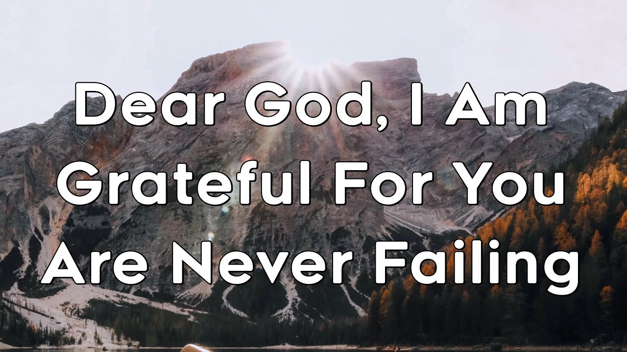 Lord, I Am Grateful For You Are Never Failing - Daily Prayers #63 - YouTube