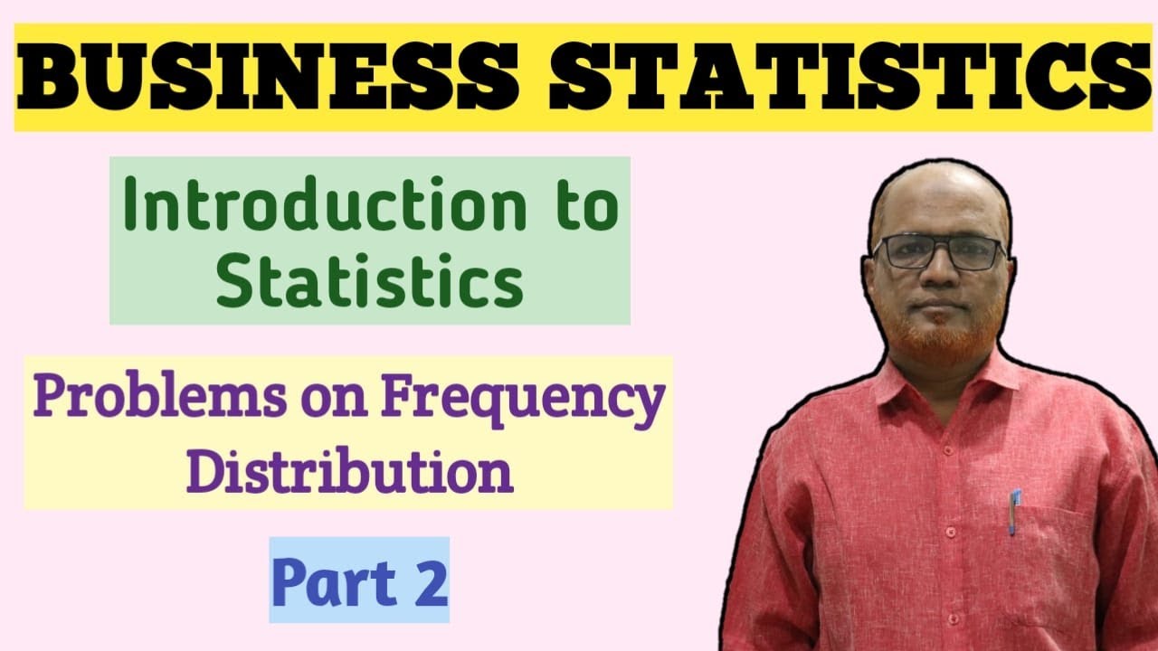 Business Statistics I Problems on Frequency Distribution Table I Part 2 ...
