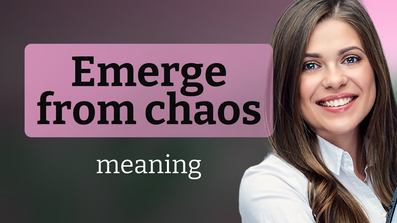Emerge from Chaos: Understanding the Phrase - YouTube