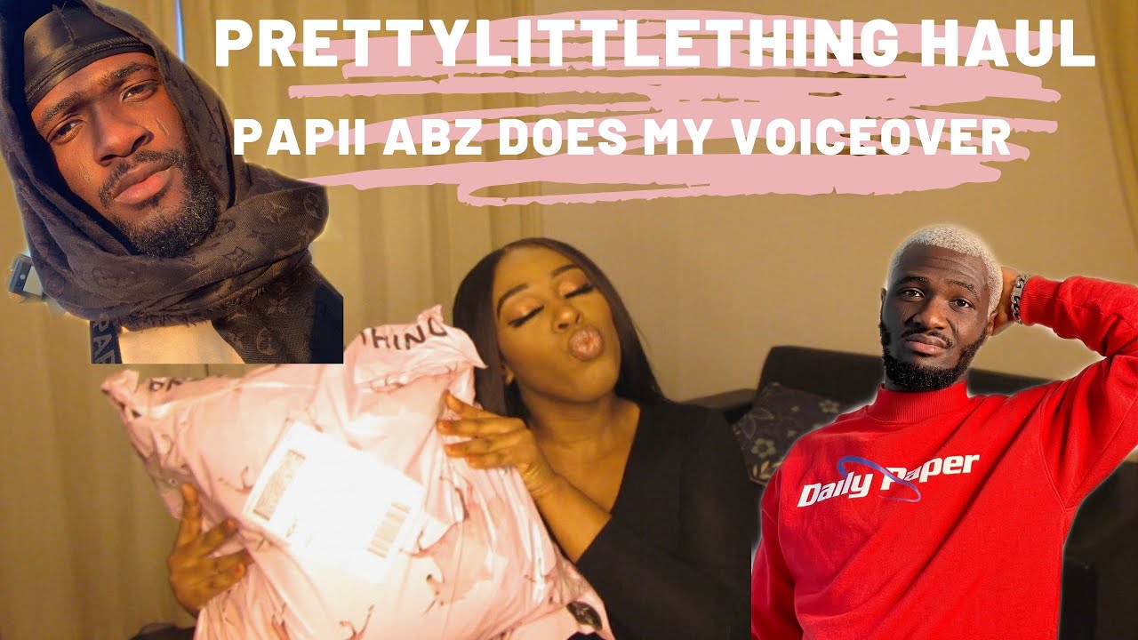 NSG'S PAPII ABZ DOES MY PRETTYLITTLETHING HAUL VOICE OVER | ZOELDN ...