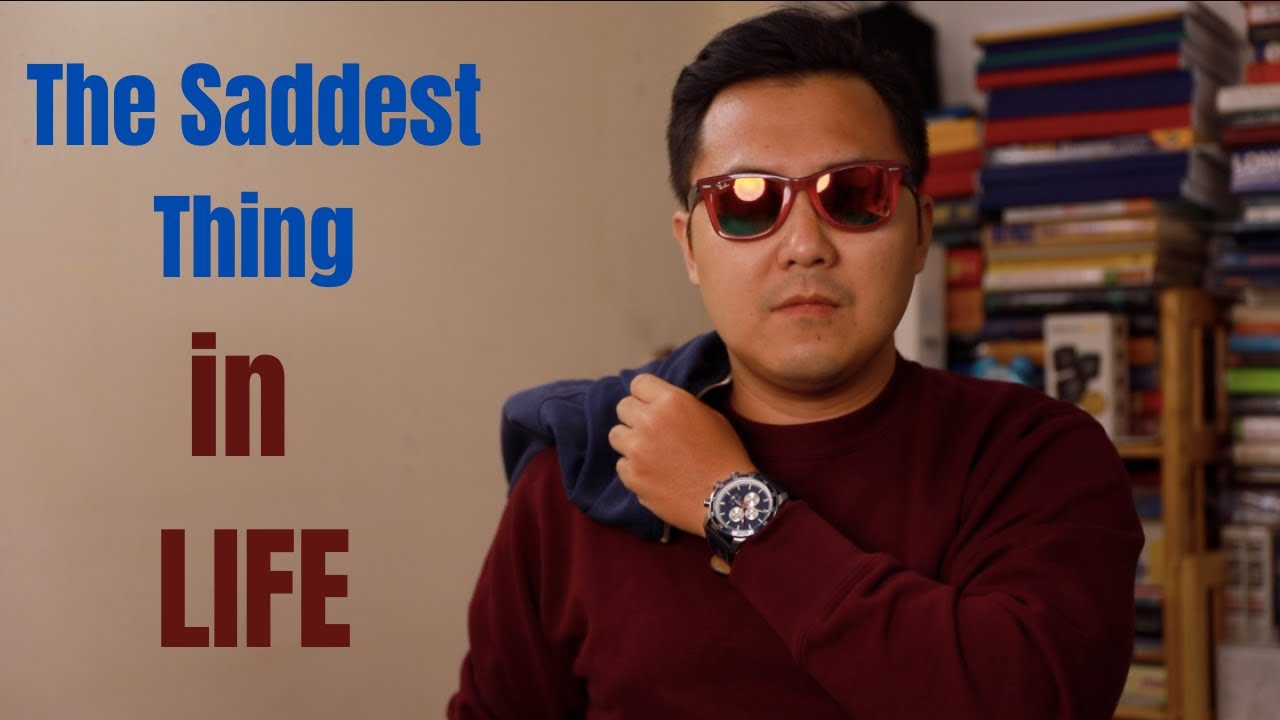 ĐIỀU BUỒN NHẤT.. The saddest thing in Life - YouTube