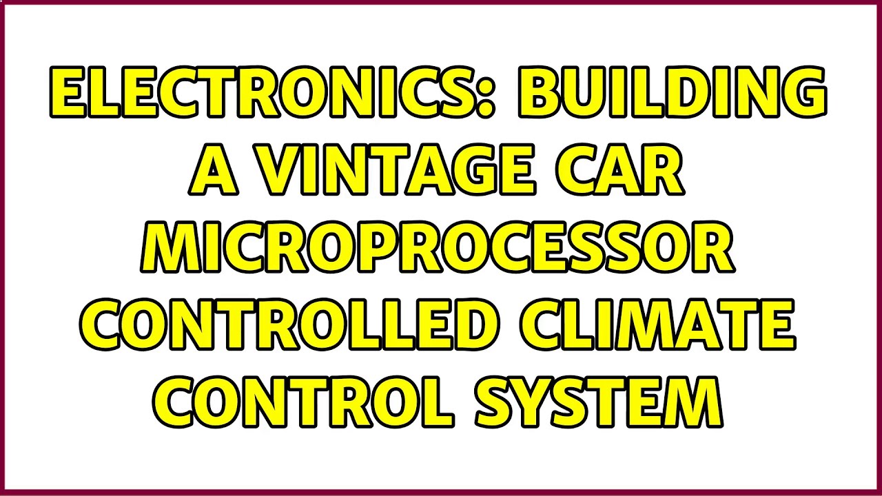 Electronics: Building a Vintage Car Microprocessor Controlled Climate ...