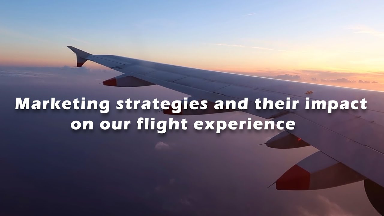 Marketing strategies and their impact on our flight experience - YouTube