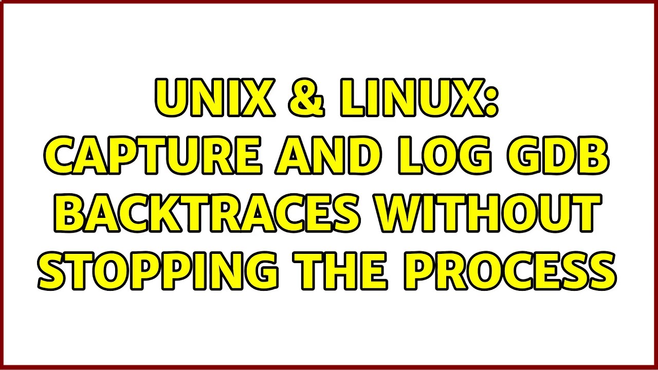 Unix & Linux: Capture and log GDB backtraces without stopping the ...
