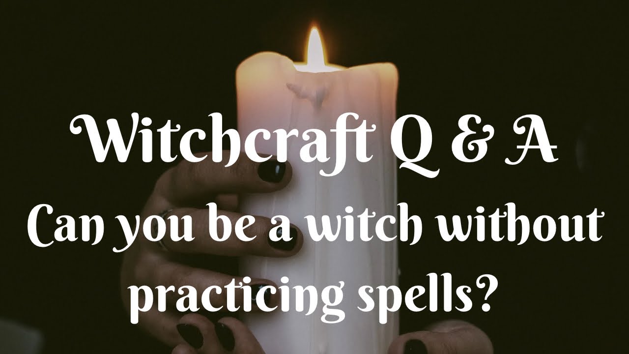 Can you be a witch without practicing spells? & Additional thoughts for new witches - Witchcraft ...