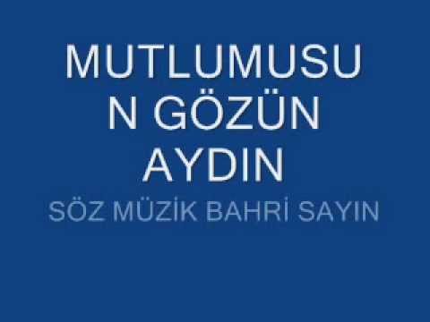BAHRİ SAYIN  (MUTLUMUSUN GÖZÜN AYDIN)