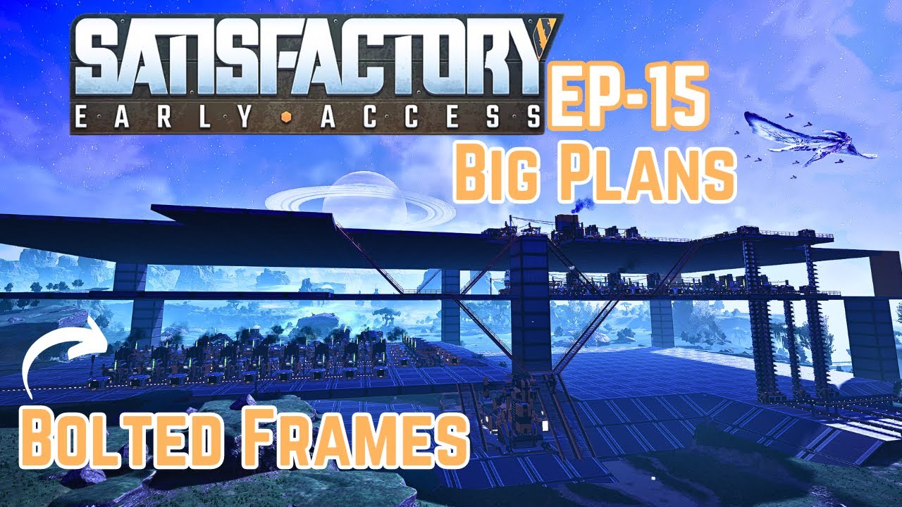 SATISFACTORY - Modular Frames (BOLTED) and BIG PLANS - EP15 - YouTube