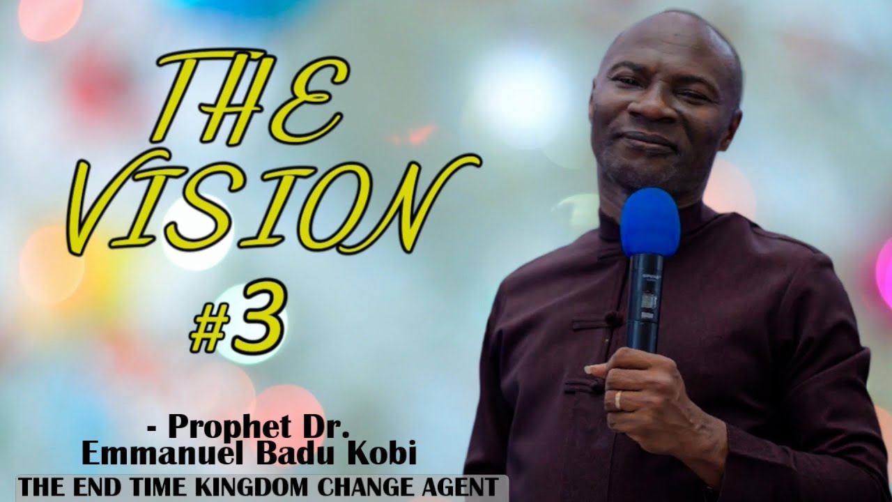 THE VISION (PART 3) - PROPHET DR. EMMANUEL BADU KOBI {1.9.2024} - YouTube
