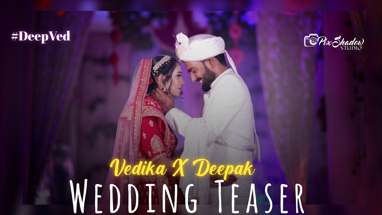Best Wedding Cinematic Teaser || Vedika X Deepak || Patna || PixShadow Studio || #DeepVed - YouTube