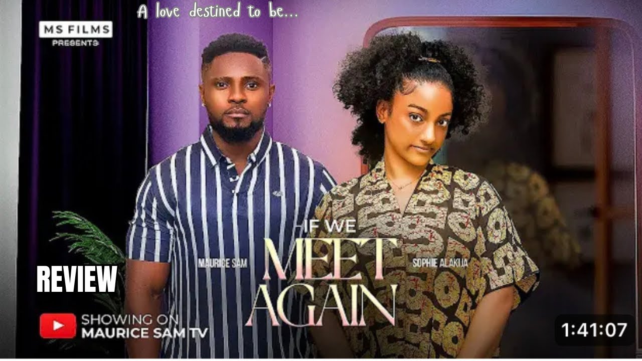 IF WE MEET AGAIN REVIEW (LATEST NOLLYWOOD MOVIE REVIEW STARRING MAURICE ...