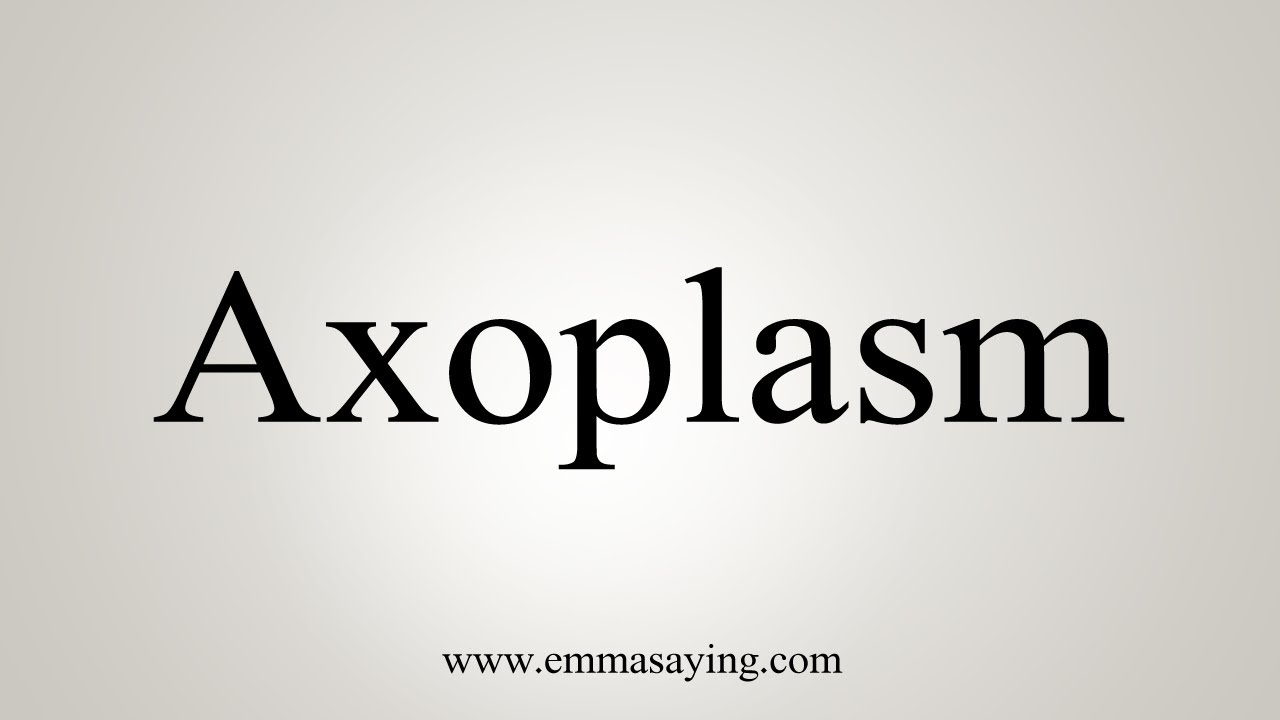 How To Say Axoplasm - YouTube