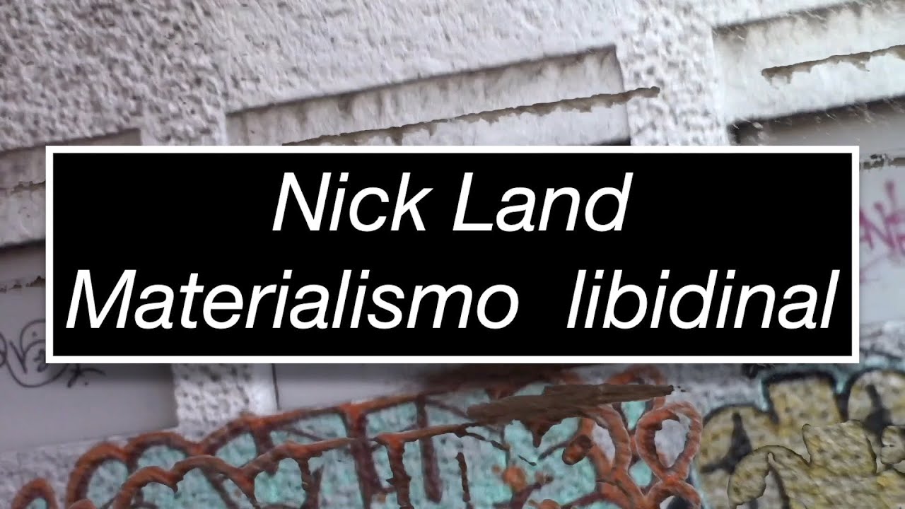 Nick Land - Materialismo libidinal - YouTube