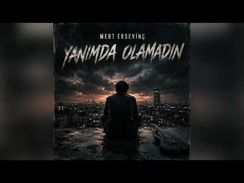 Yanımda Olamadın - Mert Ersevinç