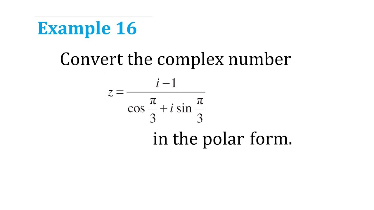 Example 16 convert the complex number z = (i-1) /(cos pi/3 + isin pi/3 ...