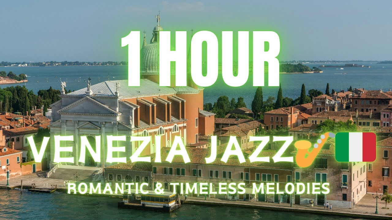 1 Hour of Venezia Jazz: Romantic & Timeless Melodies 🎷🇮🇹/ヴェネツィアジャズ ...