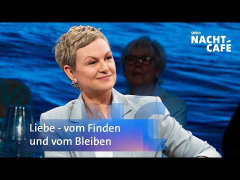 Liebe - vom Finden und vom Bleiben | Nachtcafé