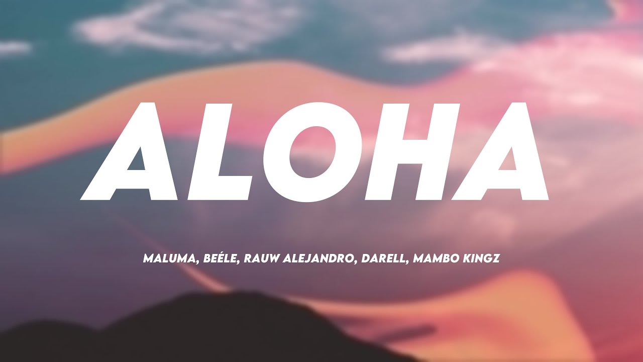 Aloha - Maluma, Beéle, Rauw Alejandro, Darell, Mambo Kingz {Letra} 🌲 ...