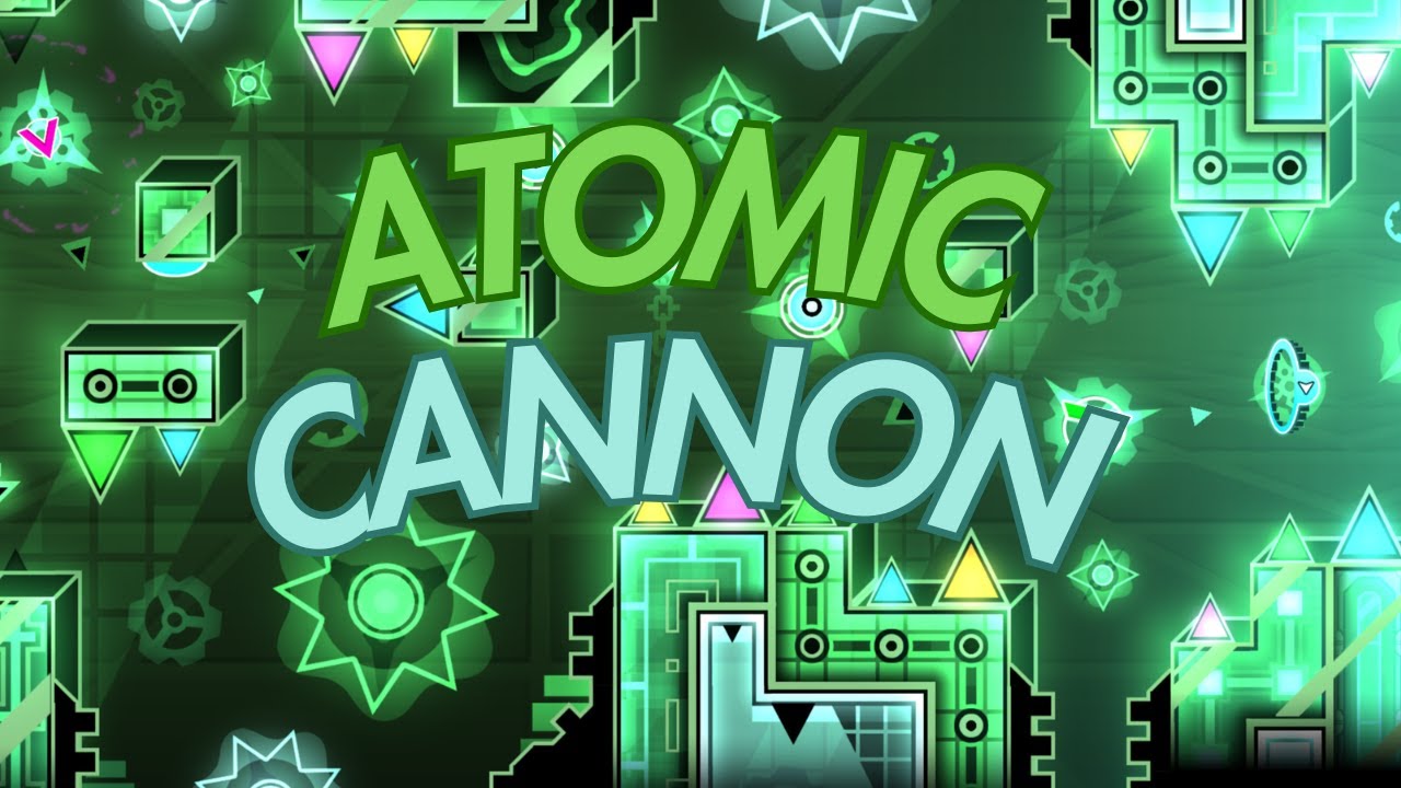 ATOMIC CANNON 100% (NEW HARDEST) FIRST LIST DEMON - YouTube